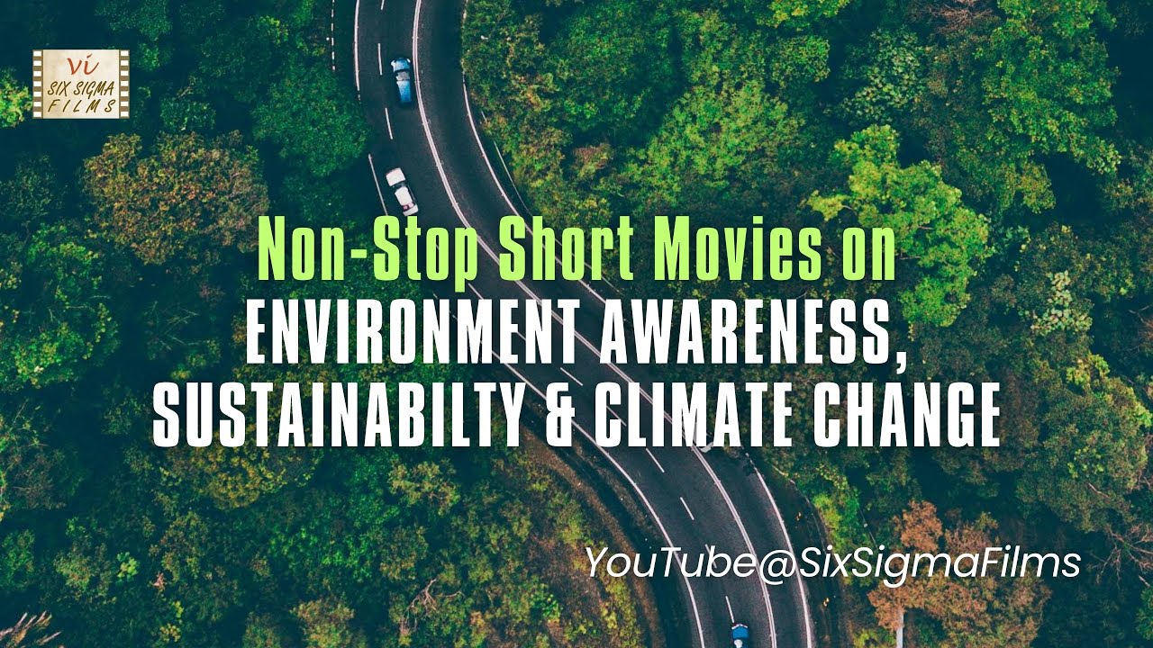 Environment Hour with Non Stop Inspiring Movies by Six Sigma Films ...