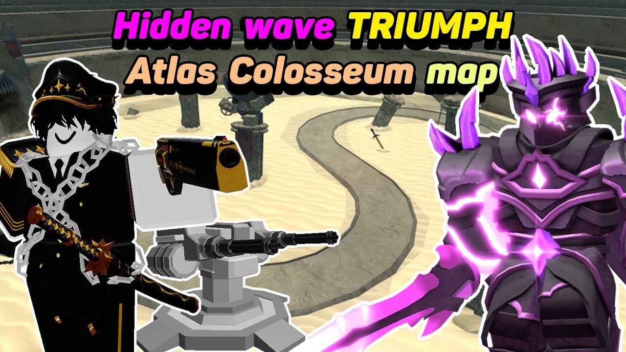 HIDDEN WAVE TRIUMPH ON ATLAS COLOSSEUM | Roblox TDS - YouTube