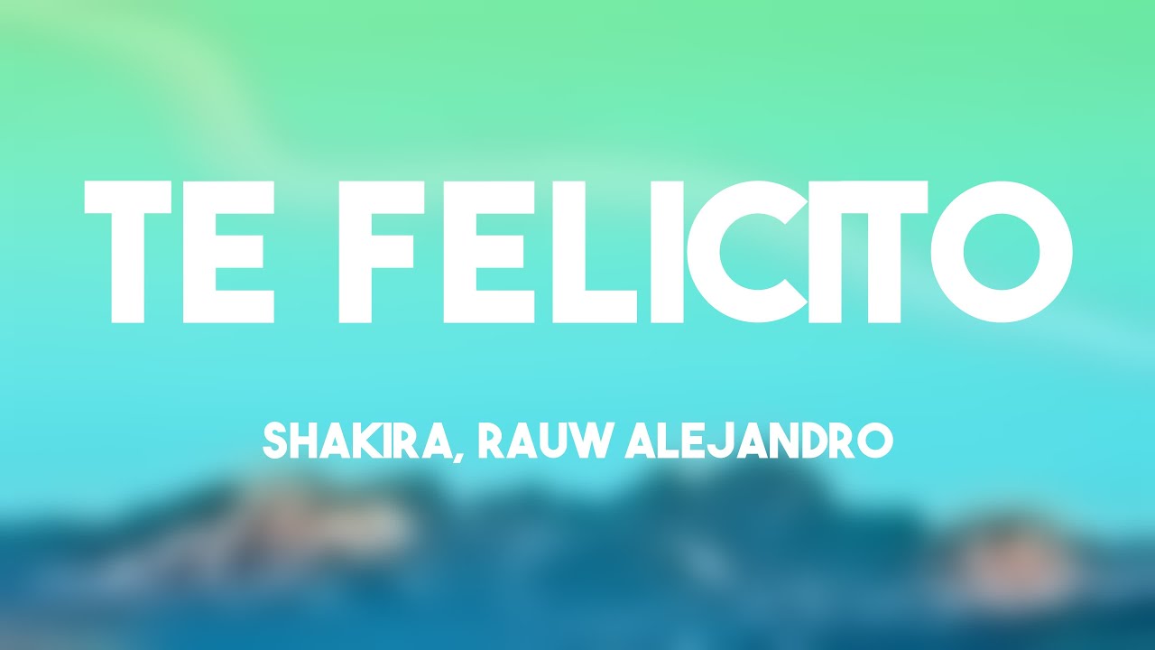 Te Felicito - Shakira, Rauw Alejandro (Lyrics Video) - YouTube