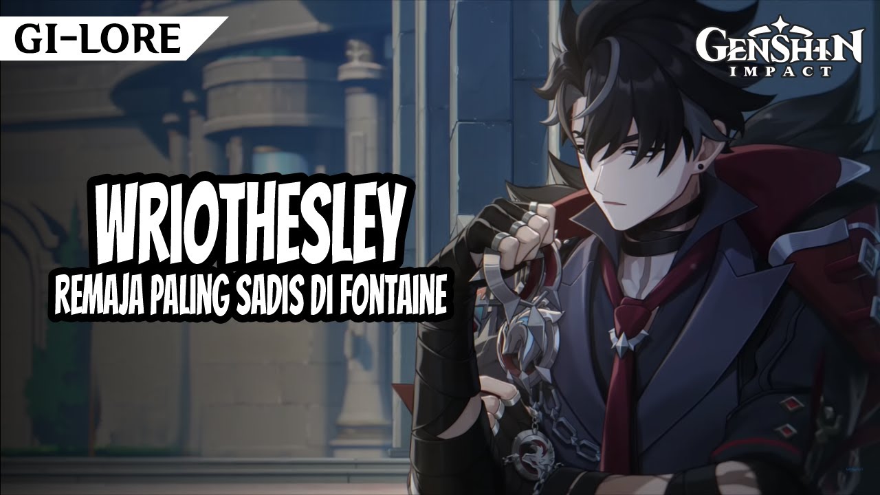 [GI-LORE] KISAH KARKTER WRIOTHESLEY - REMAJA TERSADIS DI FONTAINE | TOP ...