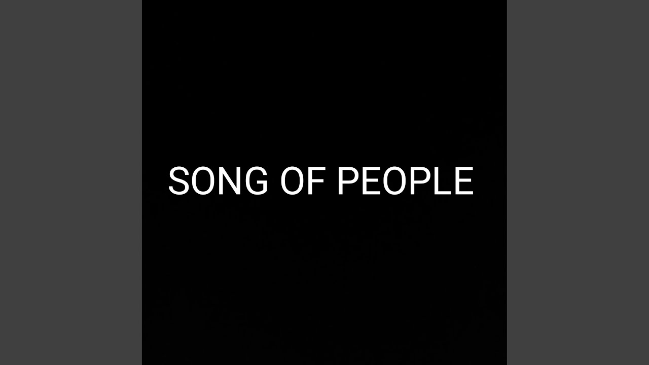 SONG OF PEOPLE - YouTube