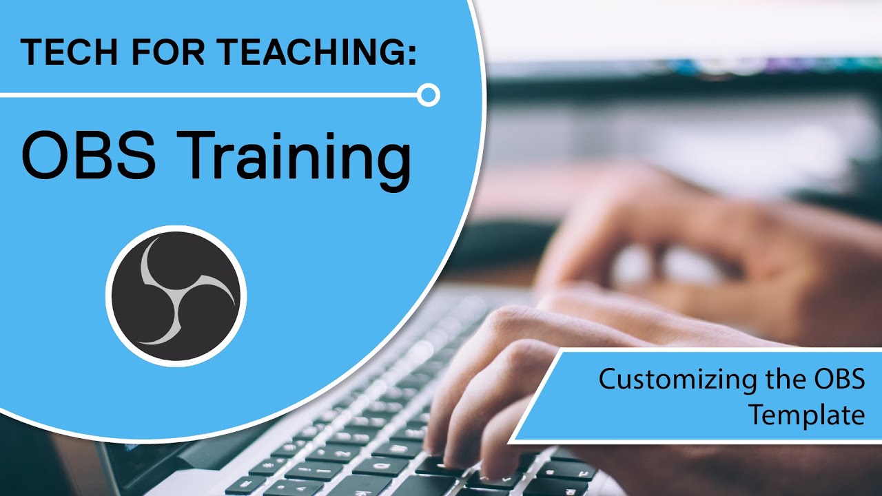Tech for Teaching OBS Training: Customizing the OBS Template - YouTube
