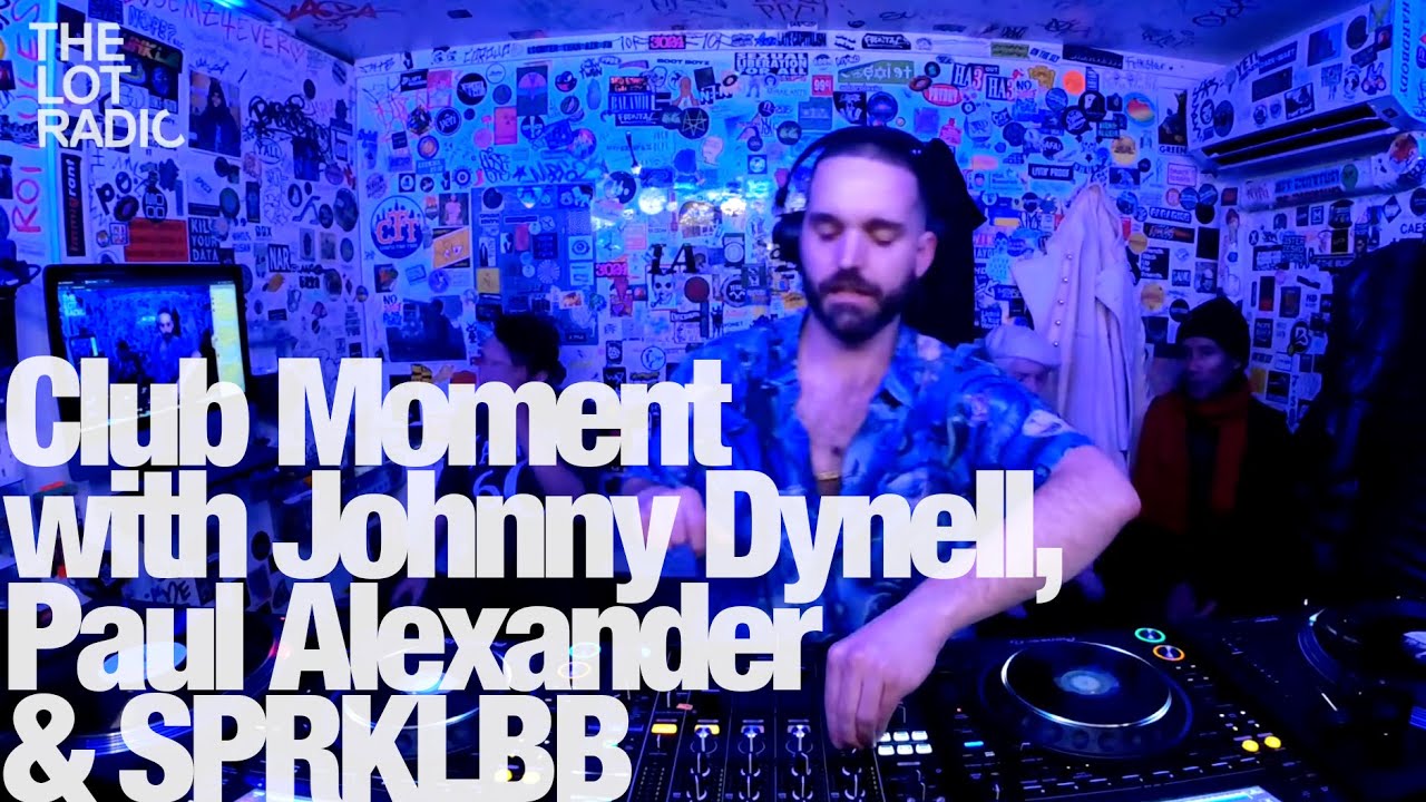 Club Moment with Johnny Dynell, Paul Alexander & SPRKLBB @TheLotRadio ...