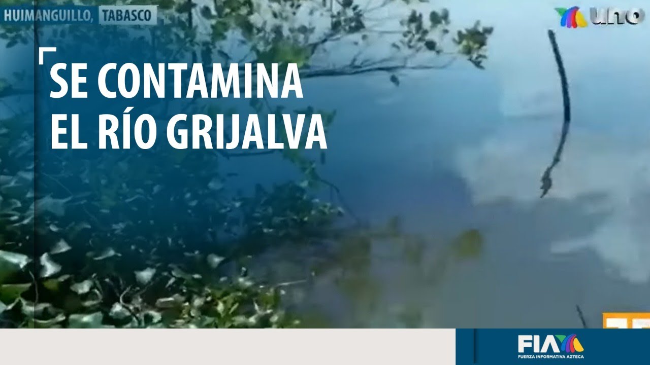 Se DERRAMA crudo y se contamina el río Mezcalapa en Tabasco debido a ...