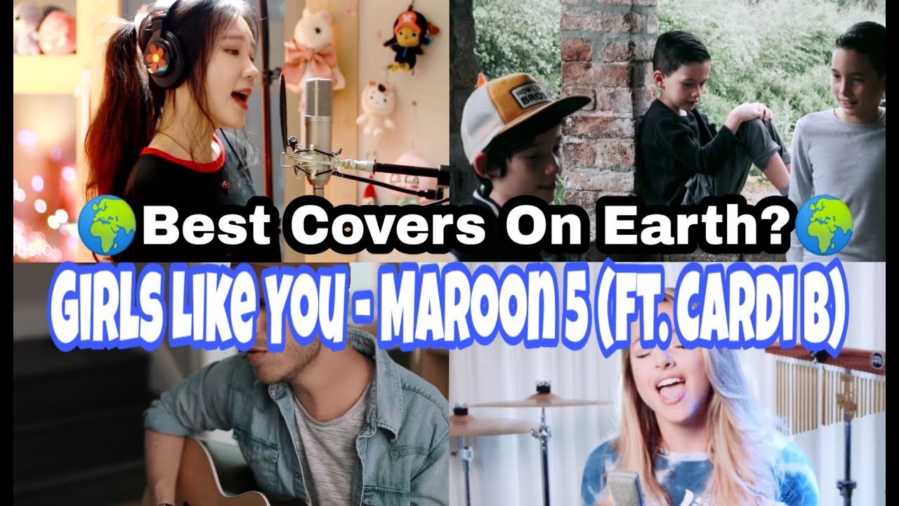 Top Best Covers On Earth? l Girls Like You - Maroon 5 (ft. Cardi B ...