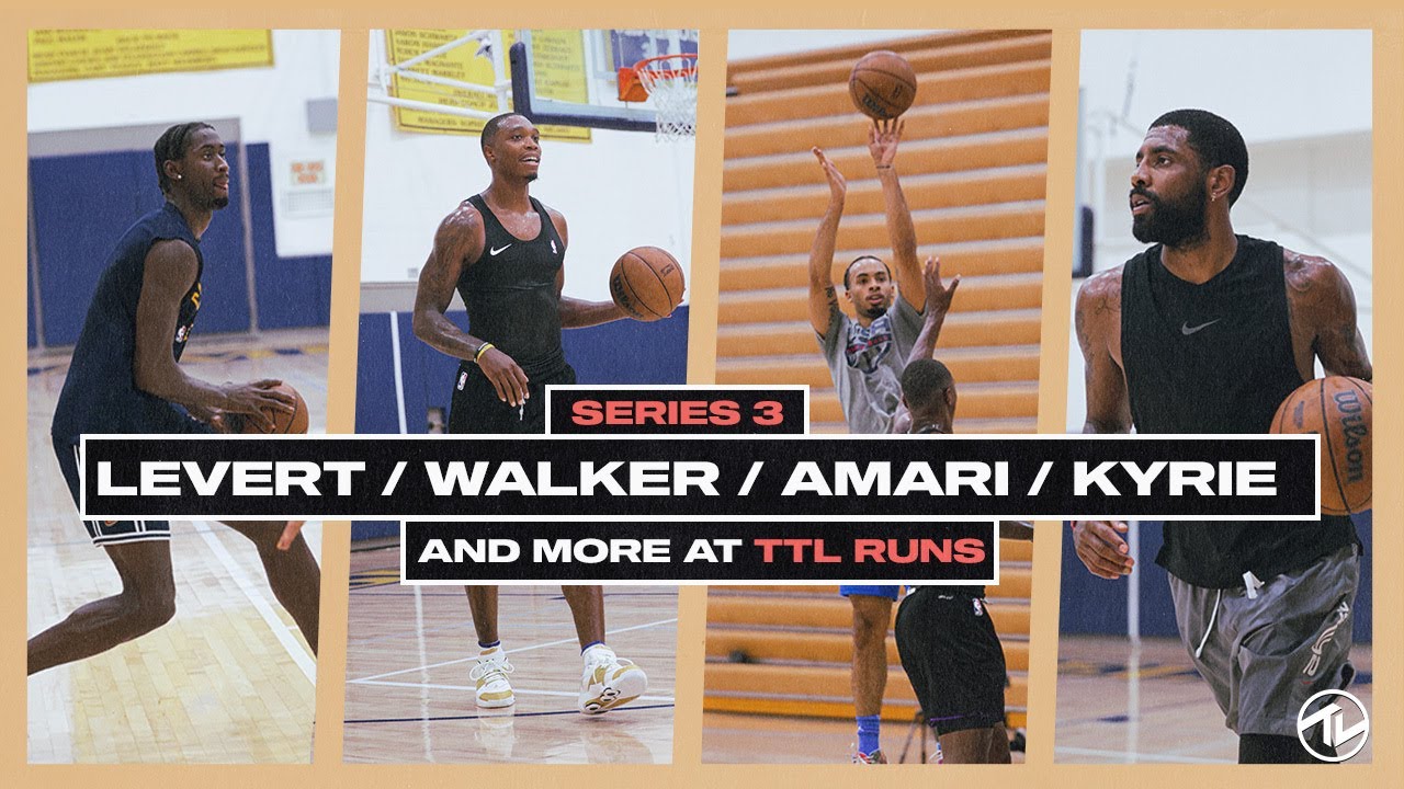 TTL Runs Series 3 - Kyrie Irving, Caris LeVert, Lonnie Walker, and ...