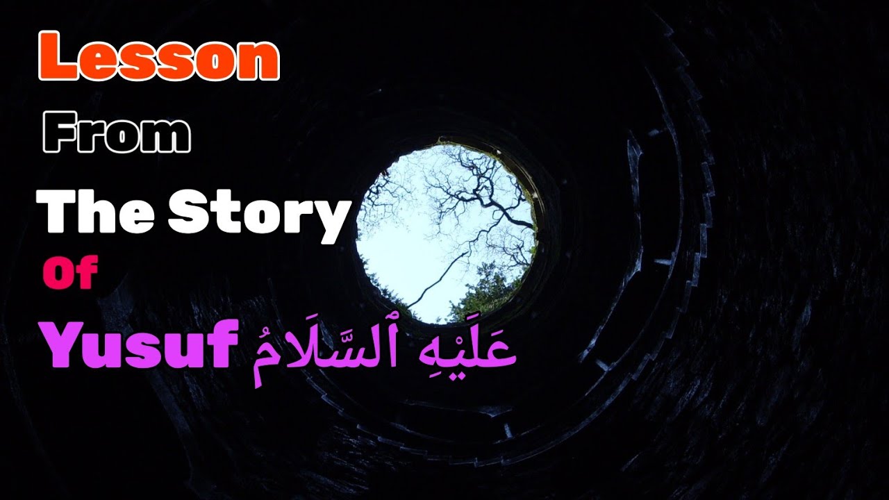 The Story of Yusufعَلَيْهِ ٱلسَّلَامُ | The lesson for Us | Forgive ...