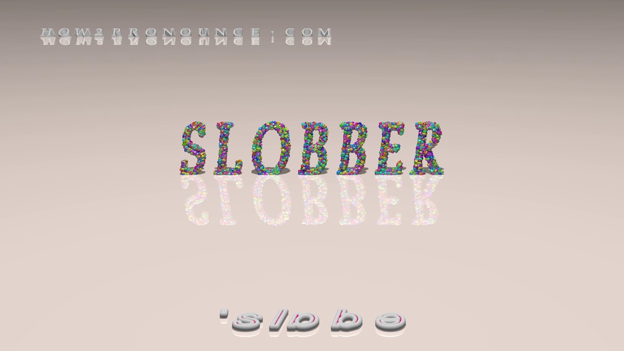 slobber - pronunciation + Examples in sentences and phrases - YouTube