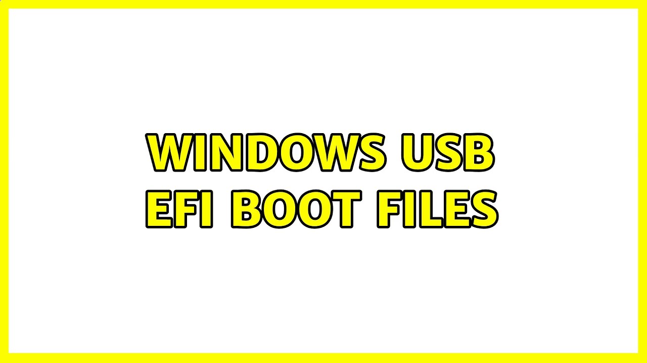Windows USB EFI boot files (2 Solutions!!) - YouTube
