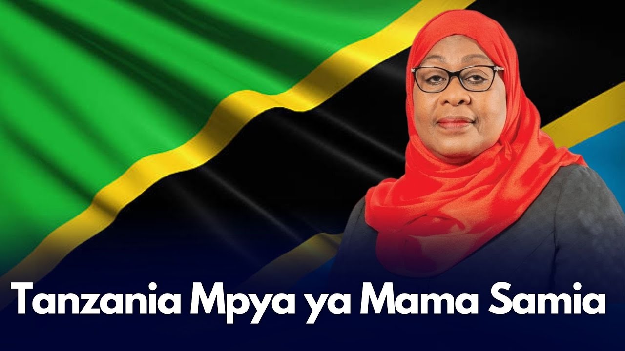 TANZANIA MPYA YA MAMA SAMIA SULUHU HASSAN - YouTube