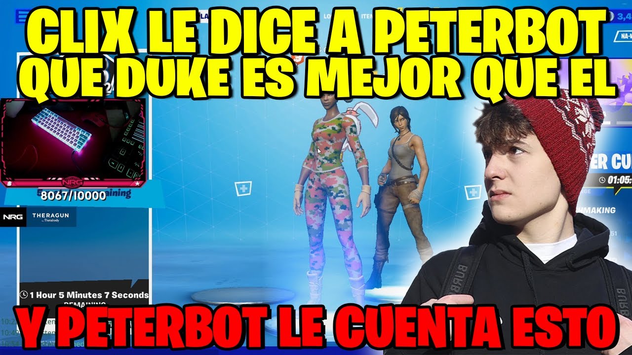 CLIX LE DICE A PETERBOT QUE DUKE ES MEJOR QUE EL Y PETERBOT LE CUENTA ...