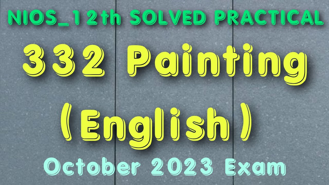NIOS | 12th | 332 | Painting Solved Practical file | Painting practical file | October 2023 Exam ...