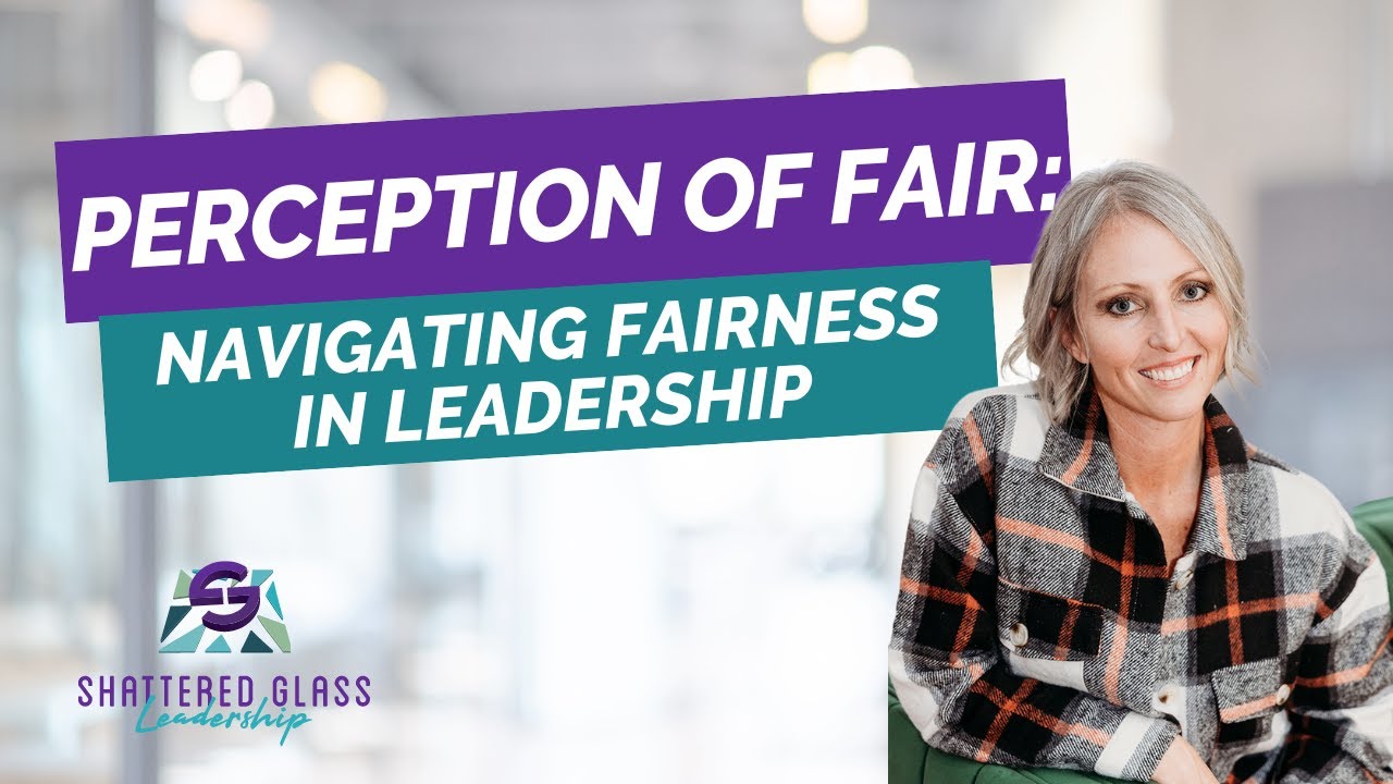 Perception of Fair: Navigating Fairness in Leadership - YouTube