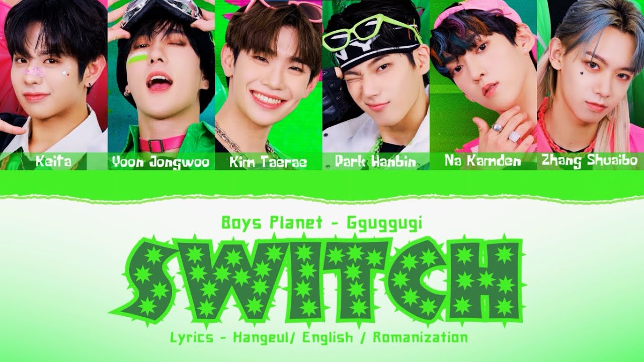 Boys Planet (보이즈 플래닛) - Gguggugi (꾹꾹이) - Switch Lyrics [Han | Rom | Eng ...