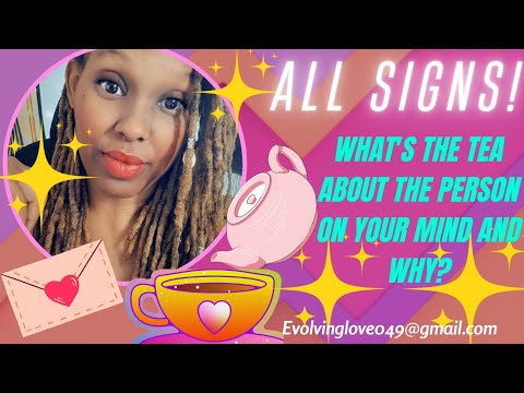 ALL 💕SIGNS!💛WHAT'S THE TEA☕️ ABOUT👀THE PERSON😍ON YOUR MIND AND WHY? # ...