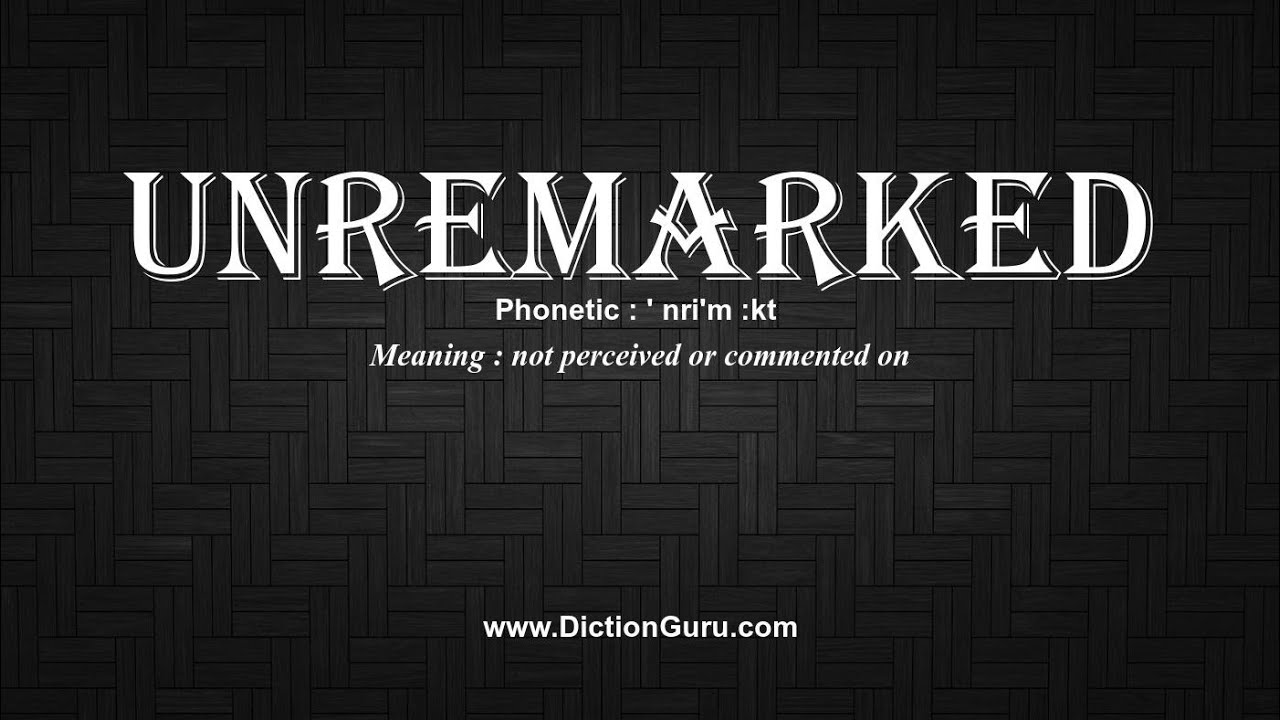 How to Pronounce unremarked with Meaning, Phonetic, Synonyms and ...
