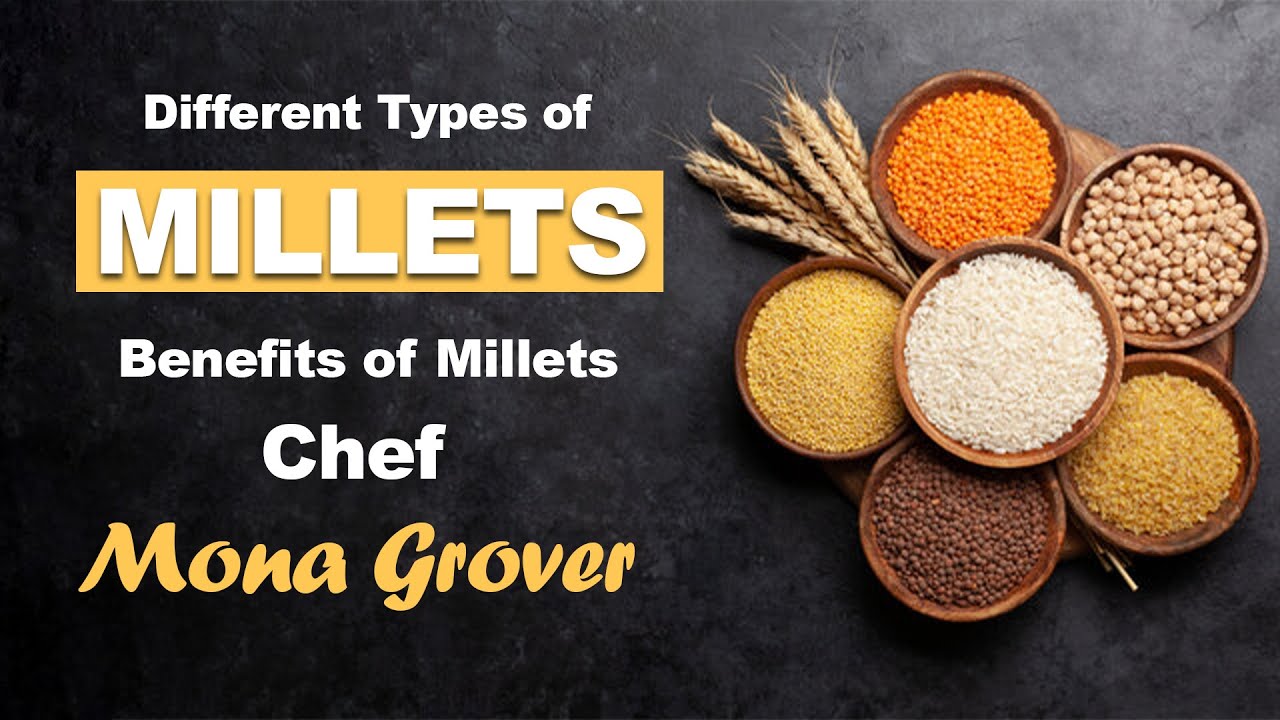 Different Types of Millets| Benefits of Millets| Chef Mona Grover - YouTube