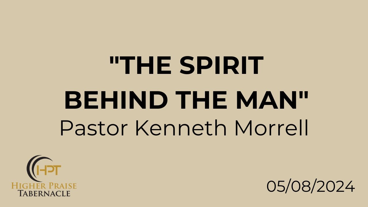 Pastor Kenneth Morrell | "The Spirit Behind The Man" | May 8, 2024 ...