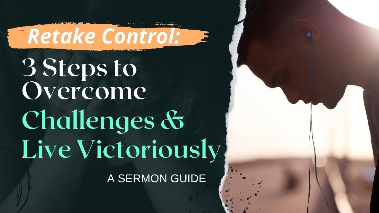 Retake Control: 3 Steps to Overcome Challenges and Live Victoriously ...