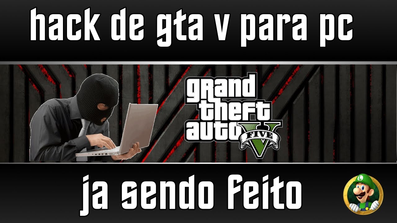 HACK DE GTA V PARA PC JÁ SENDO PRODUZIDO-WTF???? - YouTube
