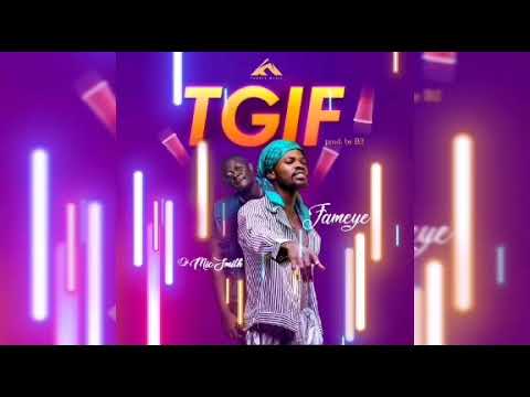 FAMEYE – TGIF FT. MIC SMITH (PROD BY B2)