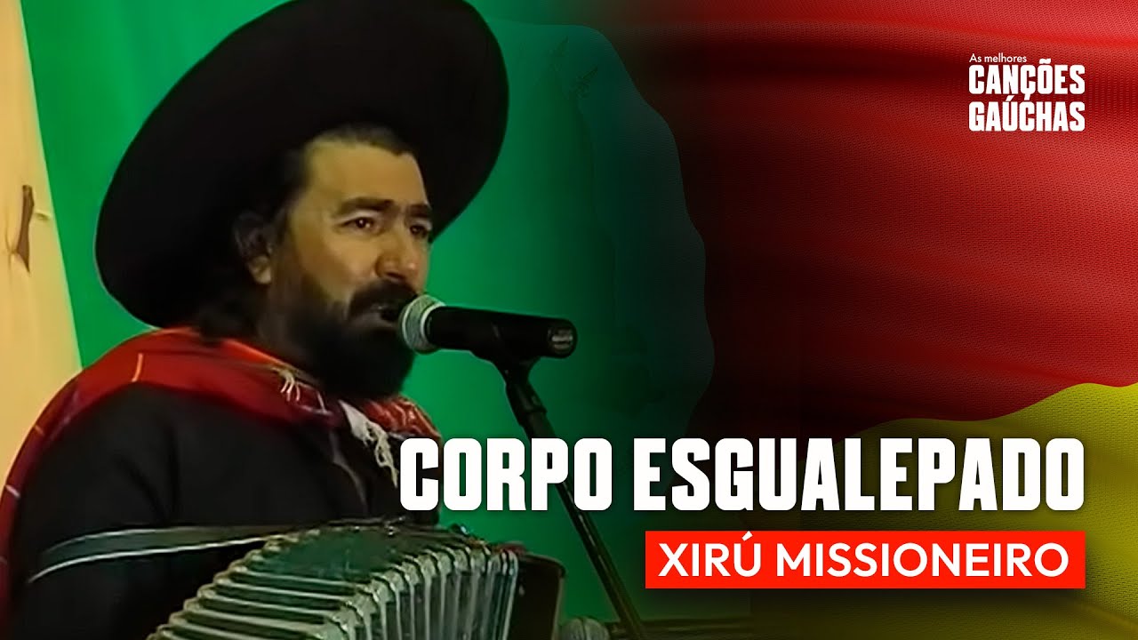 CORPO ESGUALEPADO - XIRÚ MISSIONEIRO - YouTube