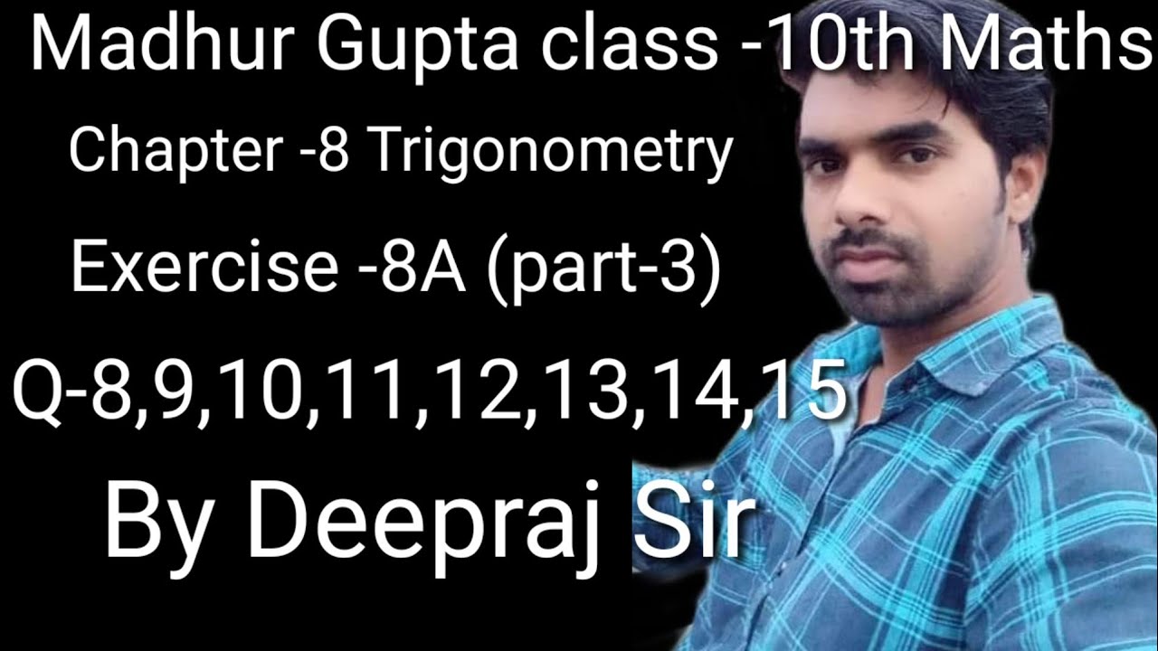 Madhur Gupta class -10th Maths Chapter -8 Trigonometry, Exercise -8A By Deepraj Sir - YouTube