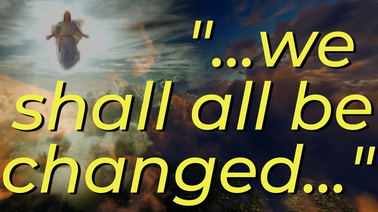 We Shall All Be Changed - YouTube