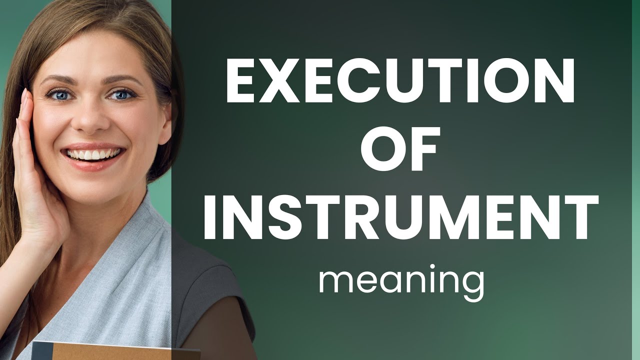 Execution of instrument • what is EXECUTION OF INSTRUMENT meaning - YouTube