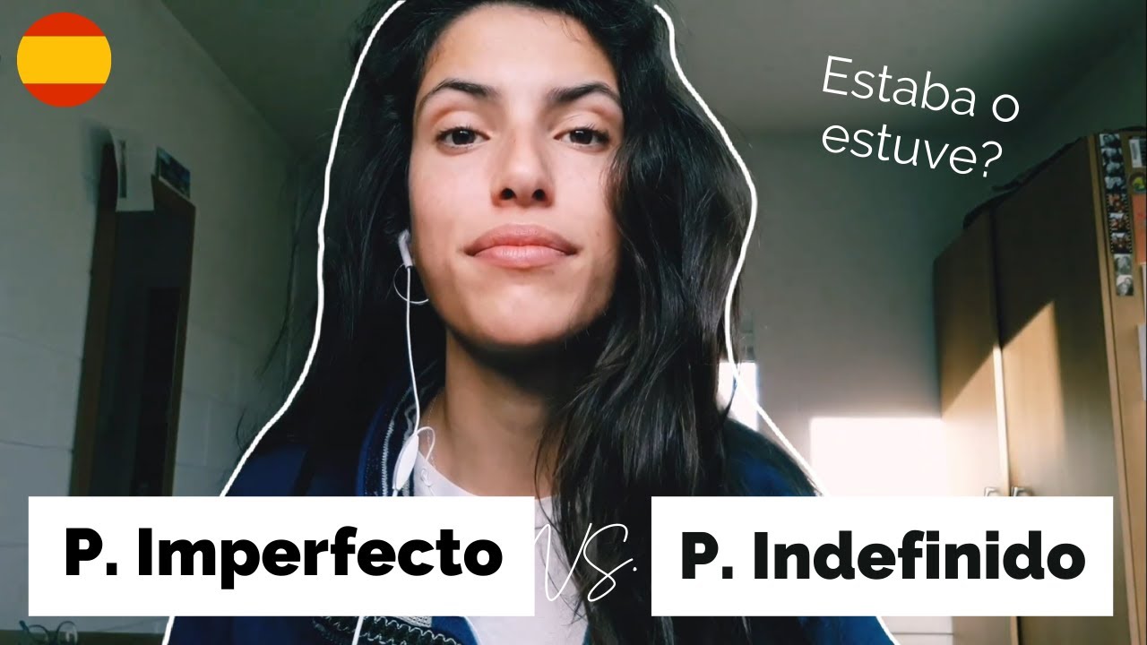 When To Use Pretérito INDEFINIDO or IMPERFECTO? / Estaba or estuve ...