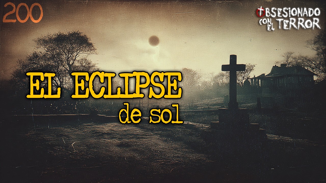 200 EL ECLIPSE DE SOL | 2026 | Relatos de Terror - YouTube