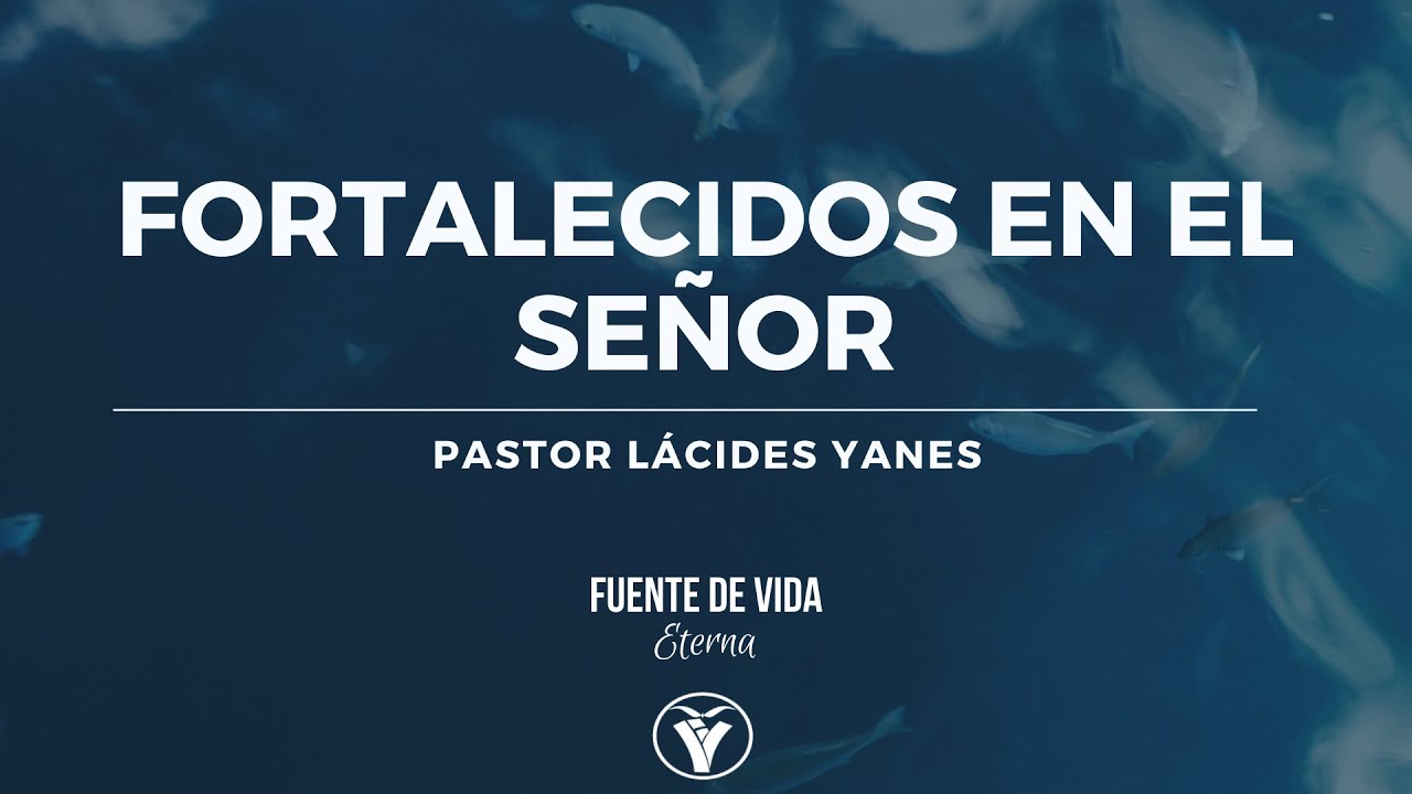 Fortalecidos en el Señor - Pastor Lácides Yanes #031 - YouTube
