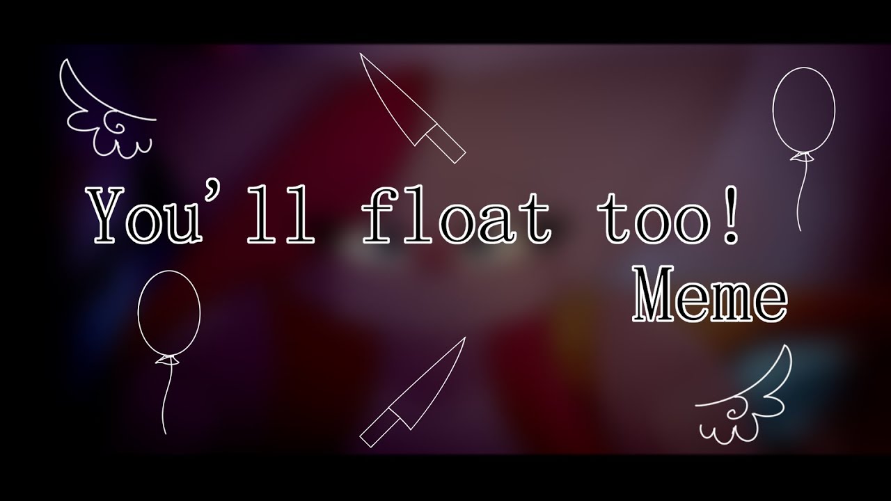 you'll float too! meme | MLP | - YouTube
