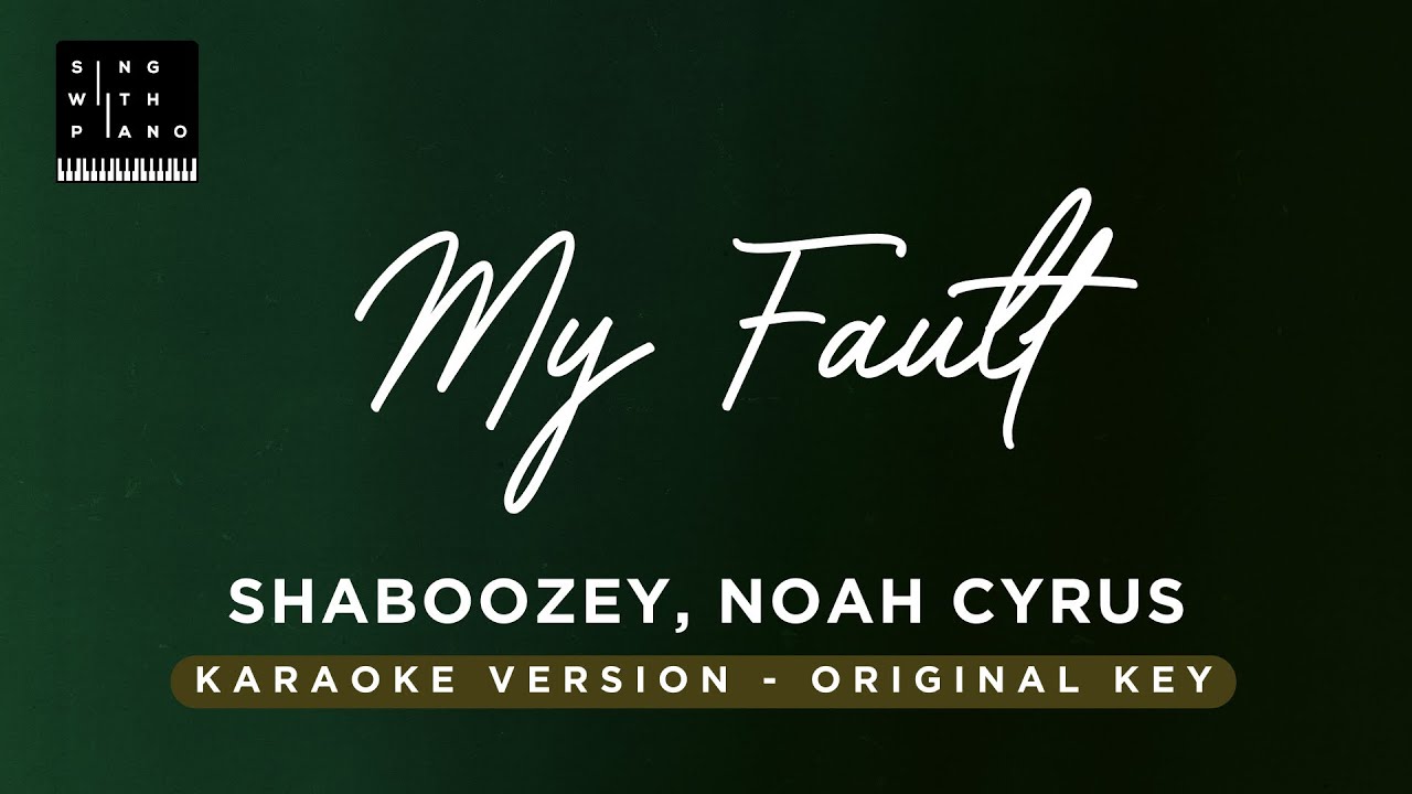 My Fault - Shaboozey, Noah Cyrus (Original Key Karaoke) - Piano ...