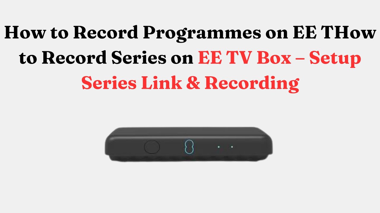 How to Record Programmes on EE THow to Record Series on EE TV Box ...