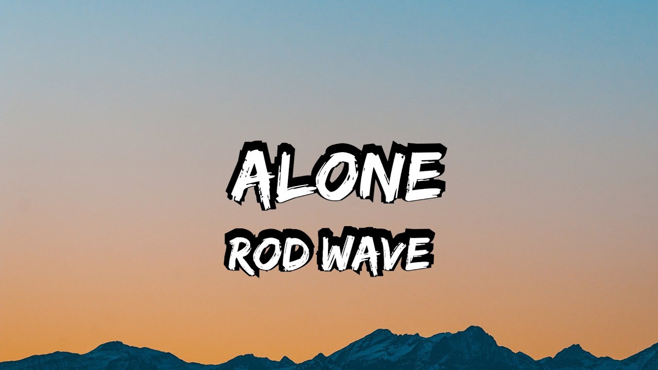 Rod Wave - Alone (Lyrics) - YouTube