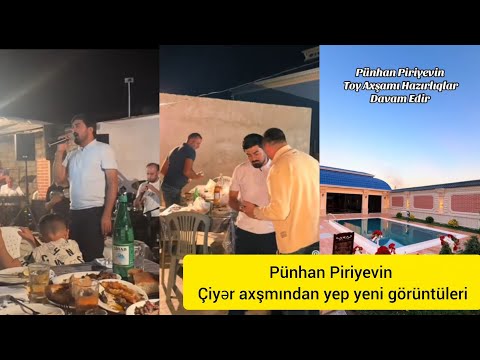Pünhan Piriyevin  Çiyər axşmından yep yeni görüntüleri 