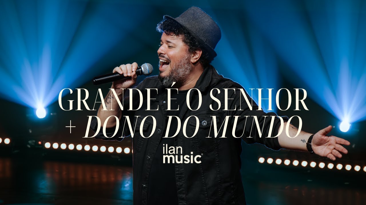 GRANDE É O SENHOR + DONO DO MUNDO - ILAN MUSIC - YouTube