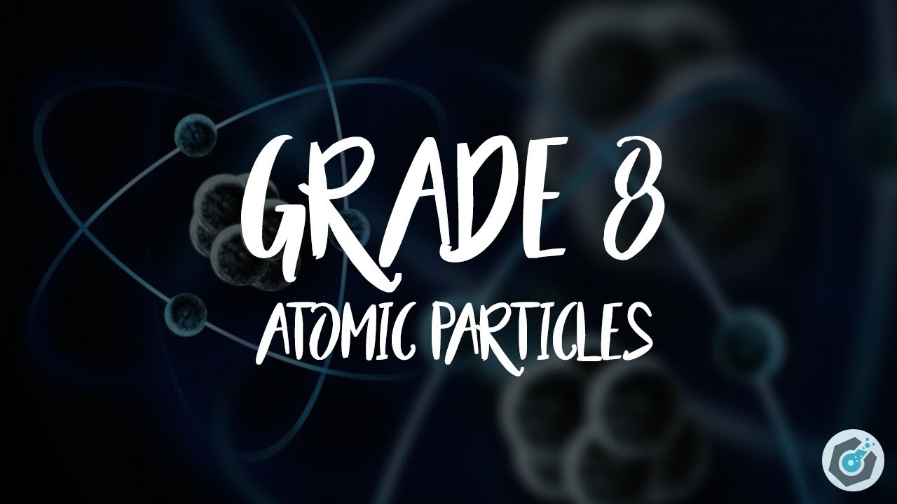 Grade 8: Atomic Particles - YouTube
