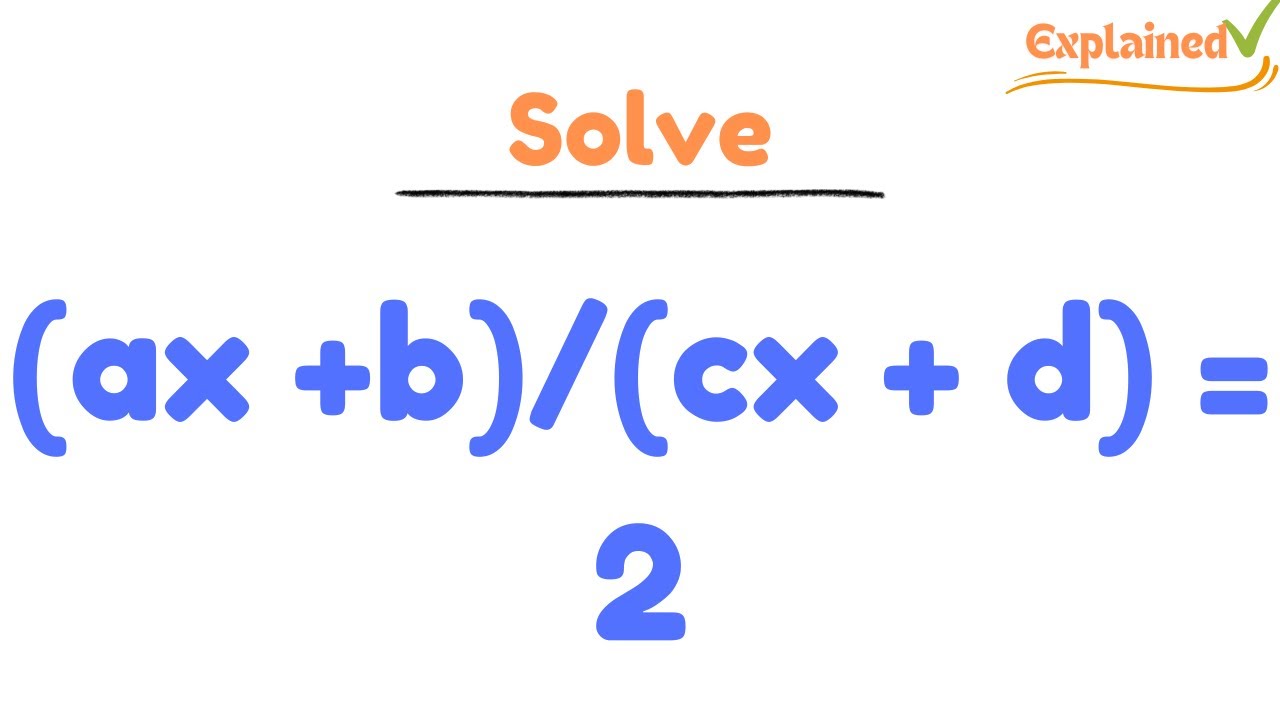 (ax +b)/(cx + d) = 2; solve for x - YouTube