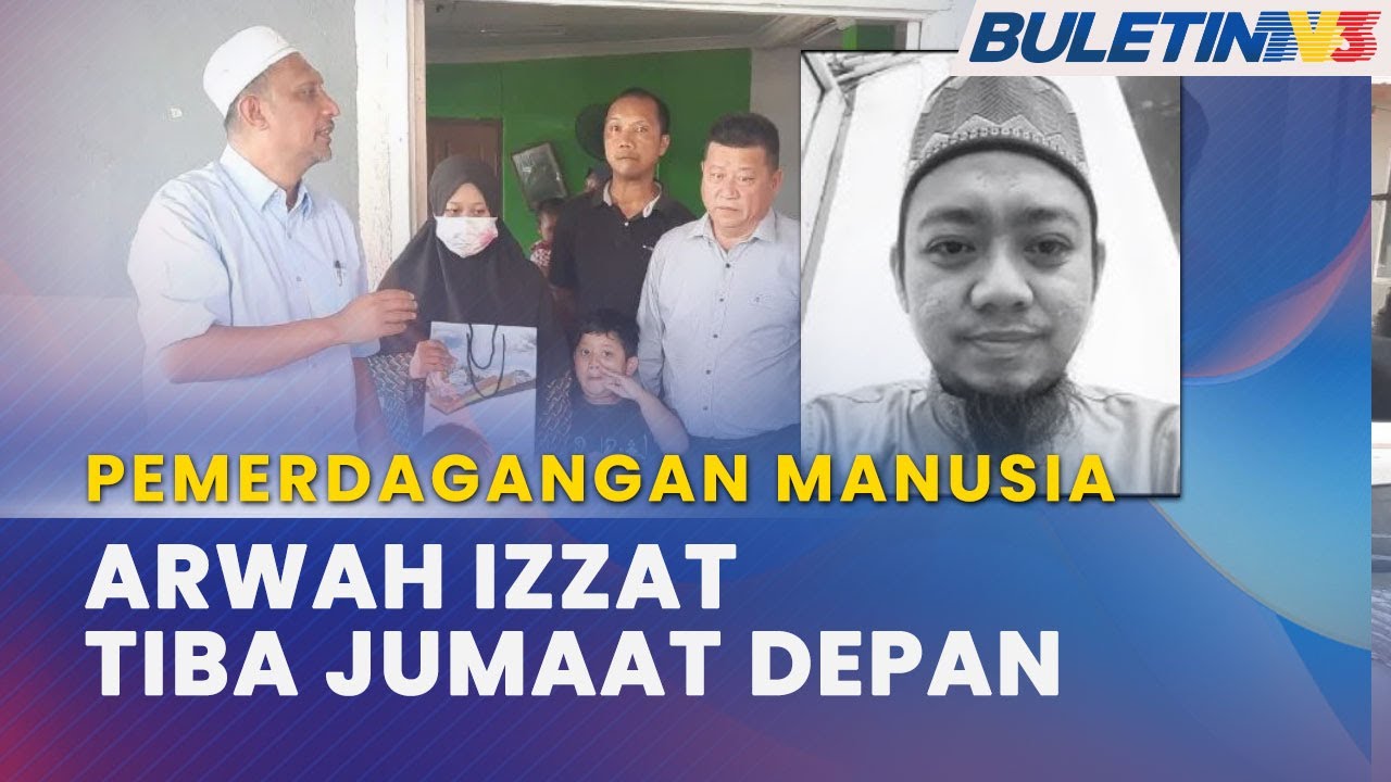 PEMERDAGANGAN MANUSIA | Jenazah Muhammad Izzat Dijangka Tiba 27 Oktober Ini - YouTube
