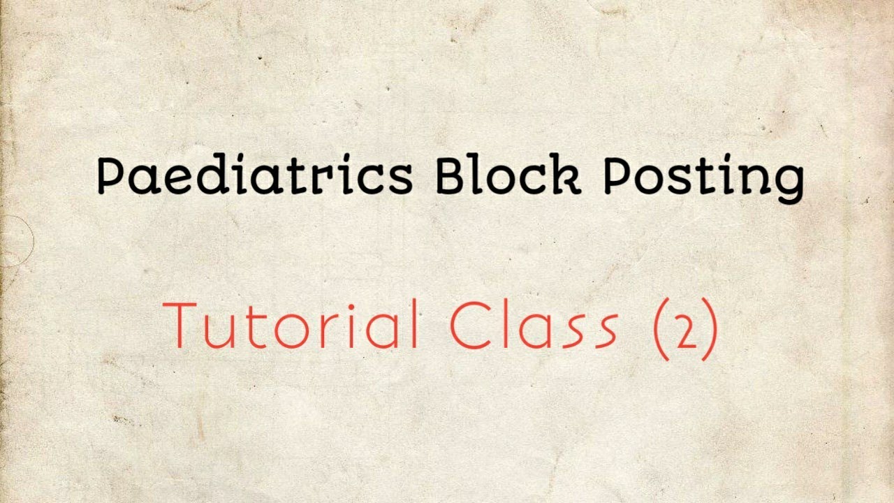 Paediatrics Block Posting || Tutorial Class (2) - YouTube