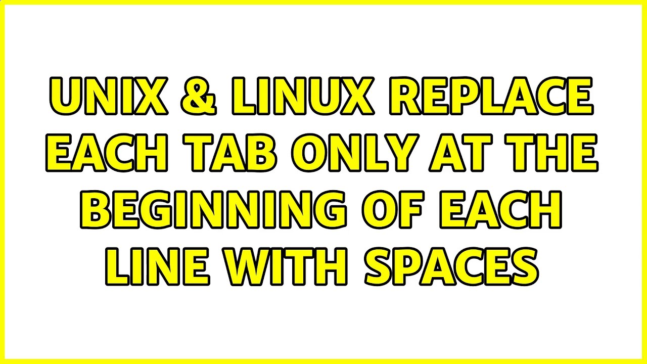 Unix And Linux Replace Each Tab Only At The Beginning Of Each Line With 2176