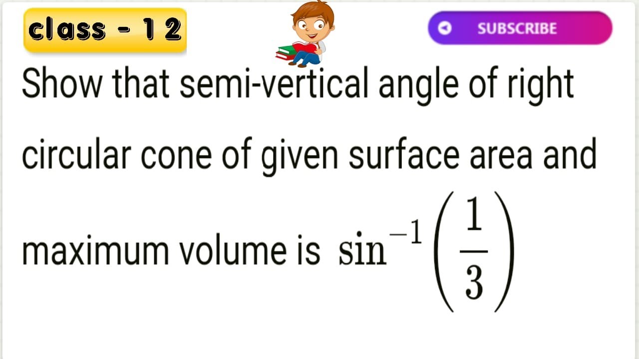 Show that semi-vertical angle of right circular cone of given surface ...