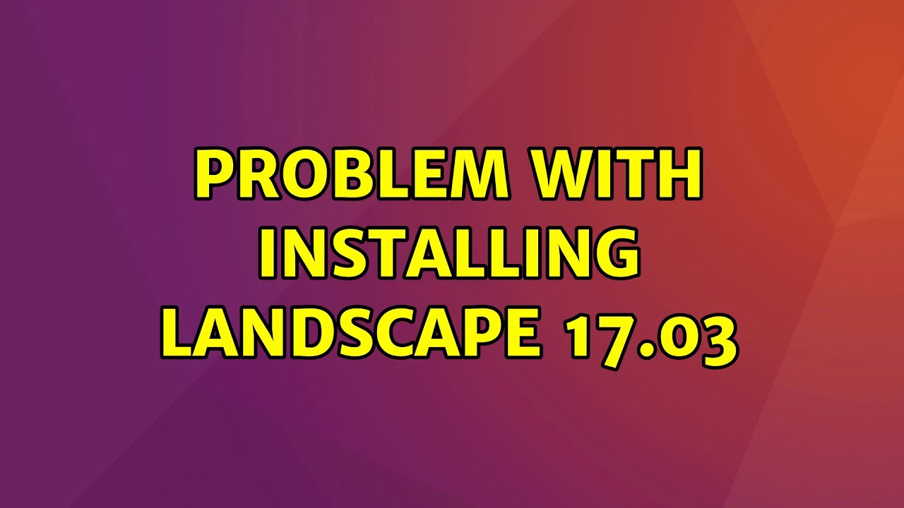 Ubuntu: Problem with installing Landscape 17.03 - YouTube