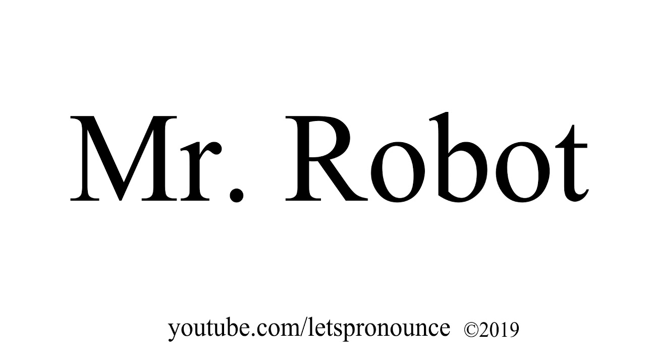 How to Pronounce Mr. Robot - YouTube