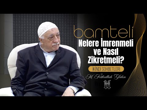 Bamteli | Nelere İmrenmeli ve Nasıl Zikretmeli? | M. Fethullah Gülen | (2013/01/14)