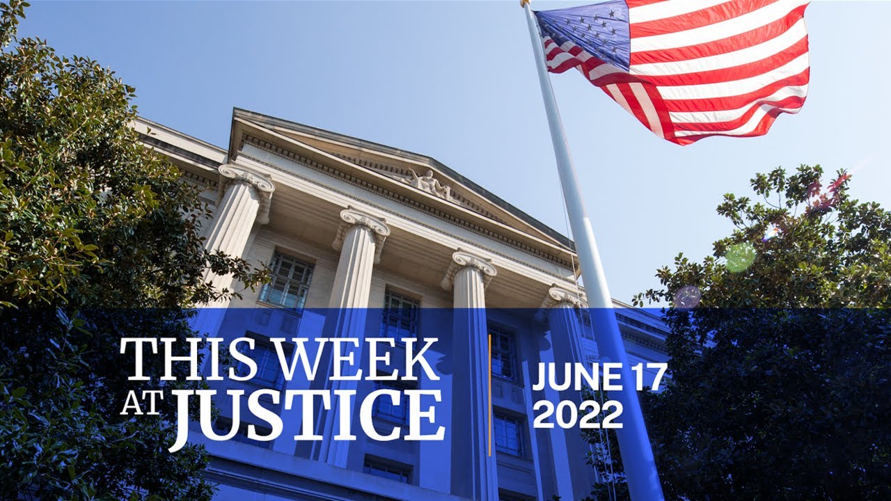 This Week at Justice - June 17, 2022 - YouTube