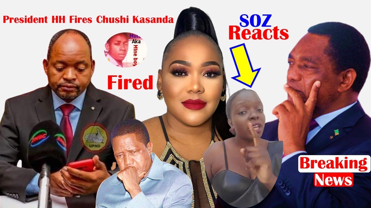 SOZ Reacts to President HH Firing Chushi Kasanda “Watch the Entire ...