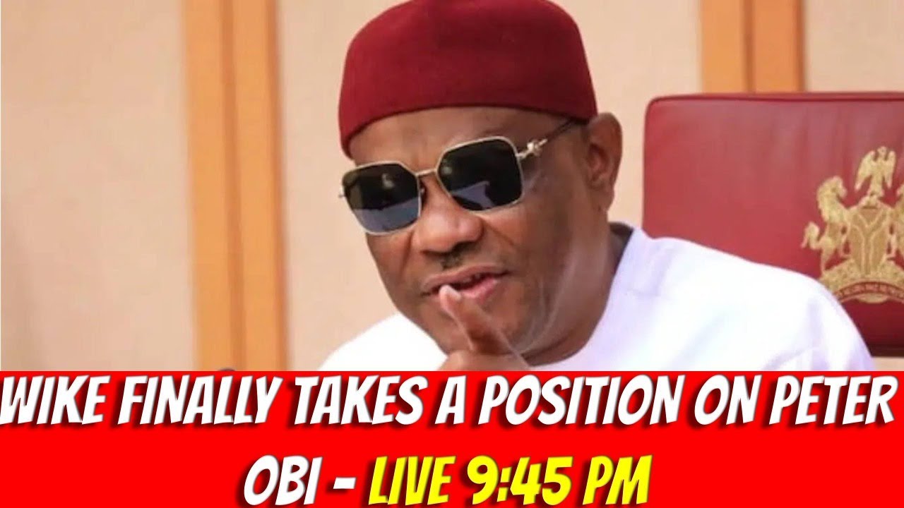 WIKE FINALLY TAKES A POSITION ON PETER OBI - YouTube